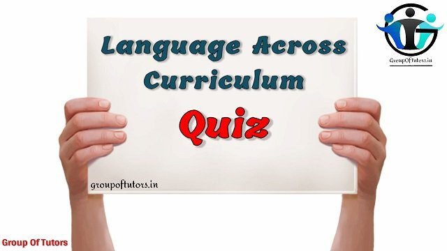 Language Across Curriculum Quiz 1 Group Of Tutors