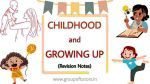 Childhood And Growing Up Notes for Revision - Group Of Tutors