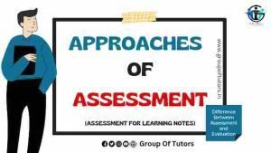 ASSESSMENT APPROACHES NOTES B.Ed - Group Of Tutors